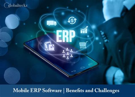 Mobile Erp Software Benefits And Challenges Globalteckz
