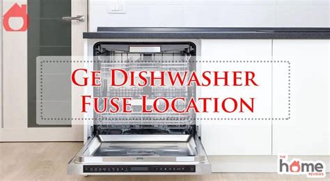 Ge Dishwasher Fuse Location Quick Troubleshooting Guide
