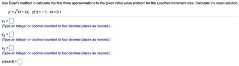 Solved Use Euler S Method To Calculate The First Three Chegg