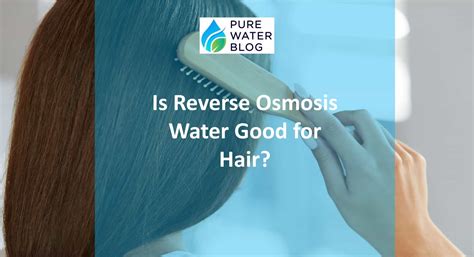 Is Reverse Osmosis Water Good For Hair Water Treatment