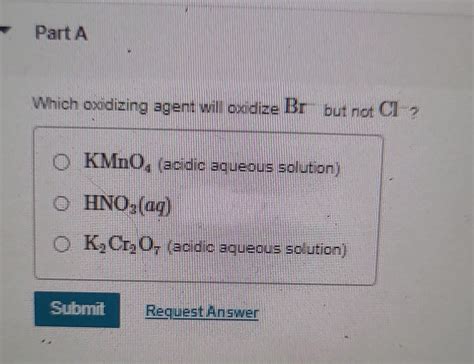 [solved] Which Oxidizing Agent Wil Cordize Br But Not