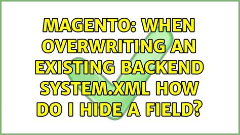 Magento When Overwriting An Existing Backend Systemxml How Do I Hide A Field Youtube