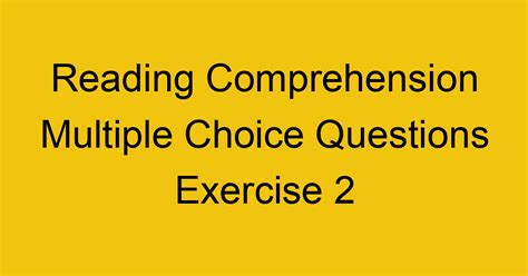 Reading Comprehension Multiple Choice Questions Exercise 1