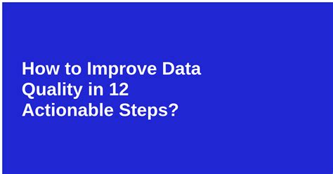 How To Improve Data Quality In 12 Actionable Steps