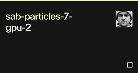 Sab Particles 7 Gpu 2 Codesandbox