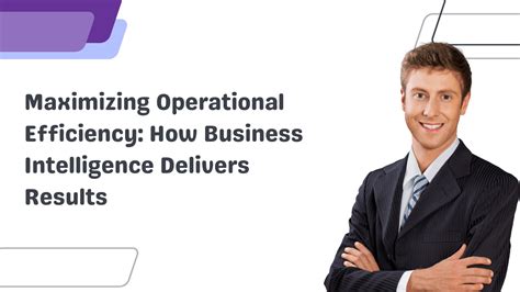 Maximizing Operational Efficiency How Business Intelligence Delivers Results