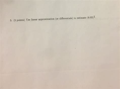 Solved Use Linear Approximation Or Differentials To Chegg