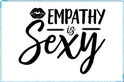 Empathy Is Sexy Svg Graphic By Teamwork Creative Fabrica