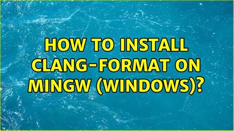 How To Install Clang Format On Mingw Windows 2 Solutions Youtube