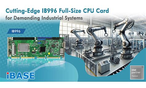 Ibase Ib996 Cpu Card Combines Intel Core Power With Extensive Io And