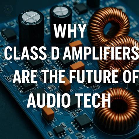 Why Class D Amplifiers Are The Future Of Audio Tech” Cult Audio