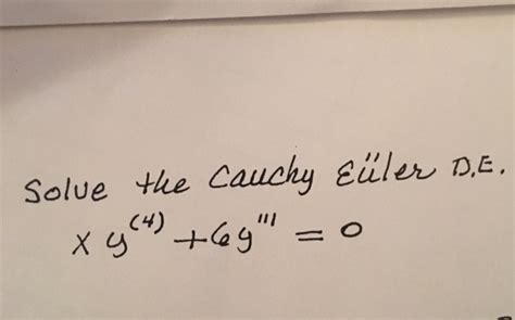 Solved Solve The Cauchy Euler D E X Y Y Chegg Com