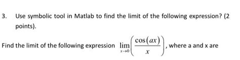Solved 3 Use Symbolic Tool In Matlab To Find The Limit Of