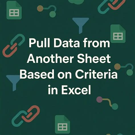 how to pull data from another sheet based on criteria in excel excel insider