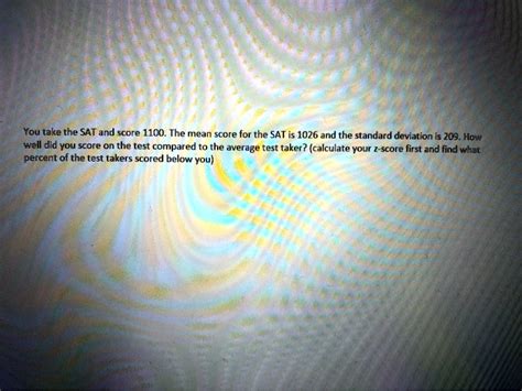 You Take The Sat And Score 1100 The Mean Score For The Sat Is 1026 And