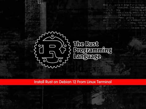 Install Rust On Debian 12 From Linux Terminal Step By Step Orcacore