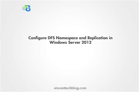 Configure Dfs Namespace And Replication In Windows Server 2012