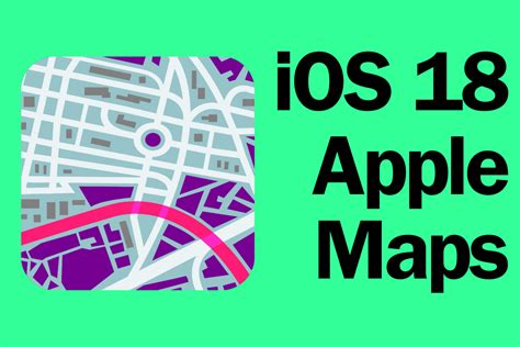 Apple Maps To Get New Features In Ios 18