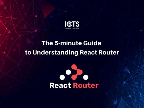 THE MINUTE GUIDE TO UNDERSTANDING REACT ROUTER ICTS Custom Software ICTS Custom Software