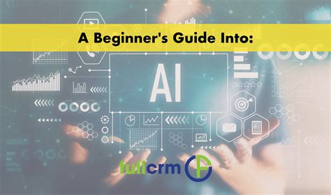 Demystifying AI A Beginner S Guide Into Artificial Intelligence Fullcrm