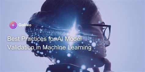 Best Practices For Ai Model Validation In Machine Learning Galileo Ai