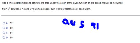Solved Use A Finite Approximation To Estimate The Area Under
