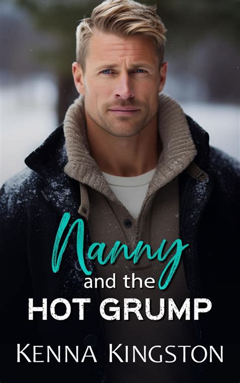 Nanny And The Hot Grump A Small Town Single Dad Romance Karsen Cove Book By Kenna Kingston