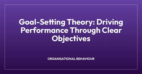 Goal Setting Theory Driving Performance Through Clear Objectives • Csr Education
