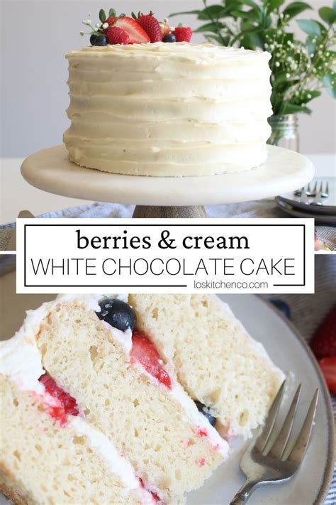 Berries And Cream White Chocolate Cake Los Kitchen White Cake With