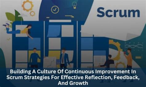 Building A Culture Of Continuous Improvement In Scrum Strategies For