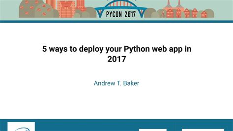 Andrew T Baker 5 Ways To Deploy Your Python Web App In 2017 Pycon 2017