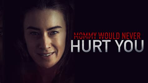 Watch Mommy Would Never Hurt You Online Free Streaming And Catch Up Tv