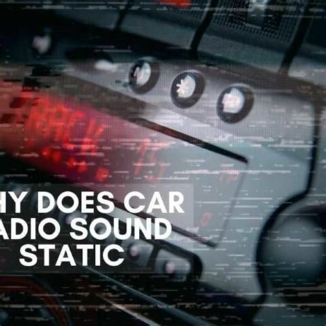 Why Does My Car Radio Sound Static Improvecaraudio Com