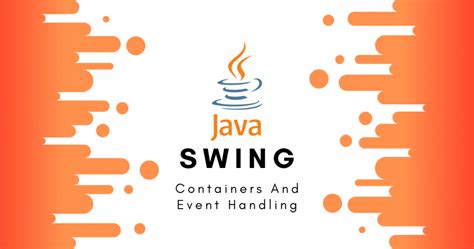 Java Oop Java Swing Applications Containers And Event Handling