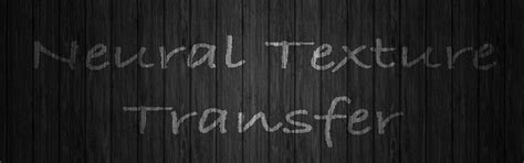 Neural Texture Transfer