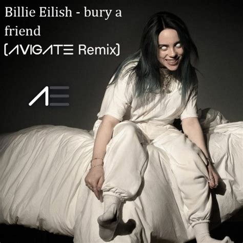 Stream Billie Eilish Bury A Friend Avigate Deep House Remix By