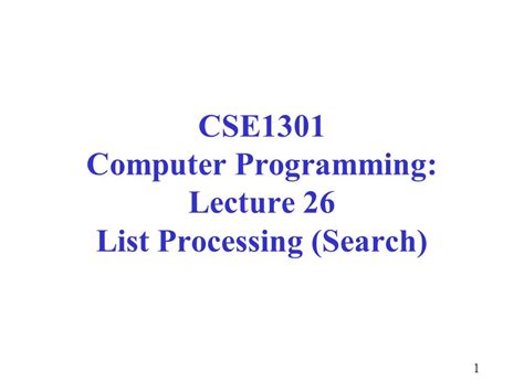 Cse1301 Computer Programming Lecture 26 List Processing Search Ppt