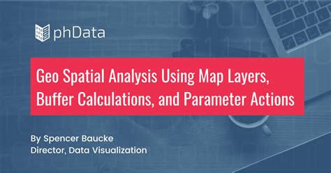 Geo Spatial Analysis Using Map Layers Buffer Calculations And Parameter Actions PhData