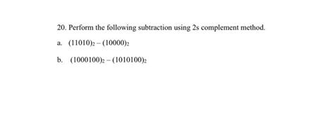 Solved 20 Perform The Following Subtraction Using 2s