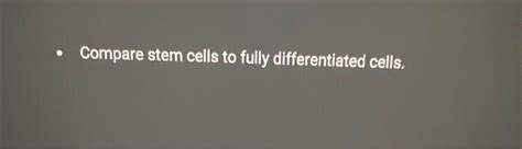 Solved Compare Stem Cells To Fully Differentiated Cells