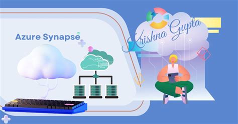 Microsoft Azure Synapse Analytics Transforming Enterprise Data Strategy Krishna Gupta