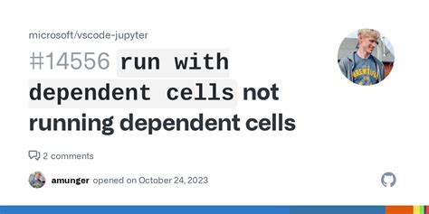 `run With Dependent Cells` Not Running Dependent Cells · Issue 14556 · Microsoftvscode Jupyter