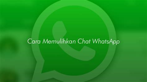 Cara Memulihkan Chat Wa Dengan Mudah Dan Cepat