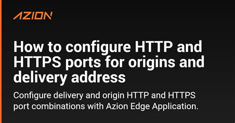 How To Configure And Ports For Origins And Delivery Address Azion Documentation