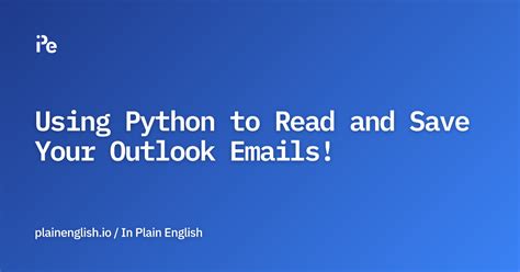 Using Python To Read And Save Your Outlook Emails