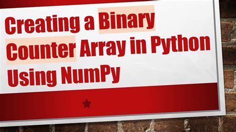 Creating A Binary Counter Array In Python Using Numpy Youtube