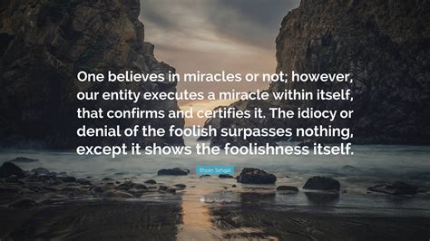 Ehsan Sehgal Quote One Believes In Miracles Or Not However Our Entity Executes A Miracle