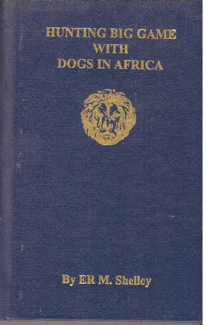 Hunting Big Game With Dogs In Africa Er M Shelley First Edition