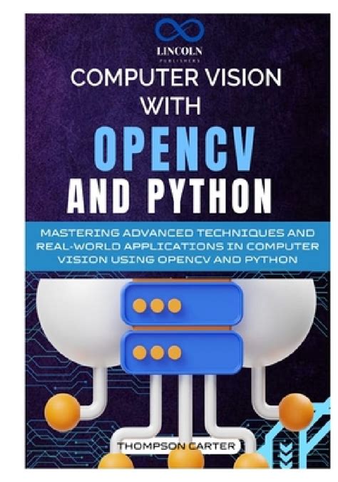Computer Vision With Opencv And Python Mastering Advanced Techniques And Real World