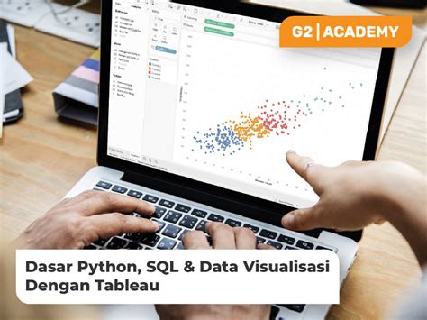 Kelas Dasar Python Sql And Data Visualisasi Dengan Tableau Di G2 Academy